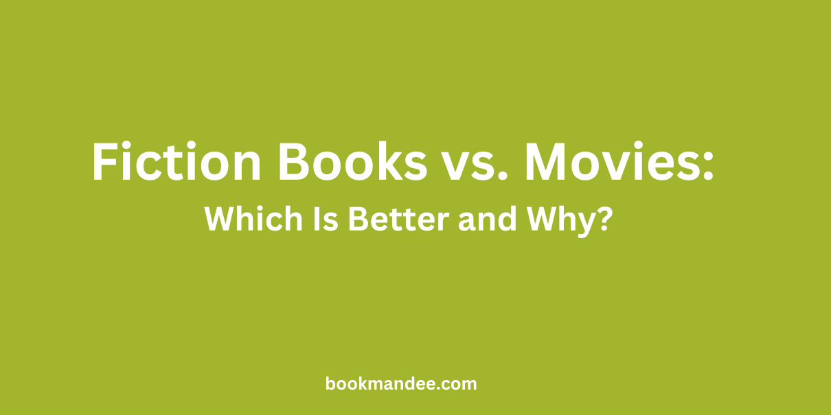 Fiction Books vs. Movies Which Is Better and Why - BookMandee