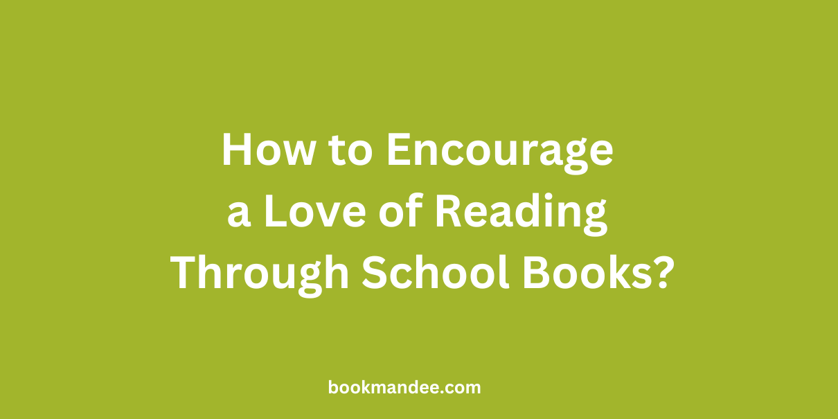 How to Encourage a Love of Reading Through School Books?