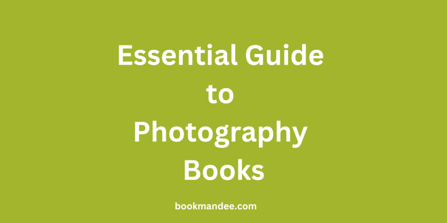 Essential Guide to Photography Books: From Beginner to Expert