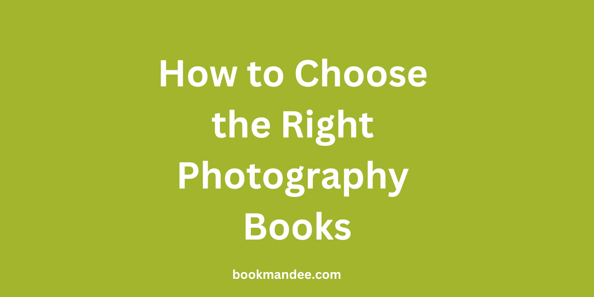 How to Choose the Right Photography Books for Your Skill Level?
