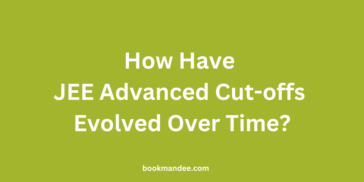 How Have JEE Advanced Cut-offs Evolved Over Time?